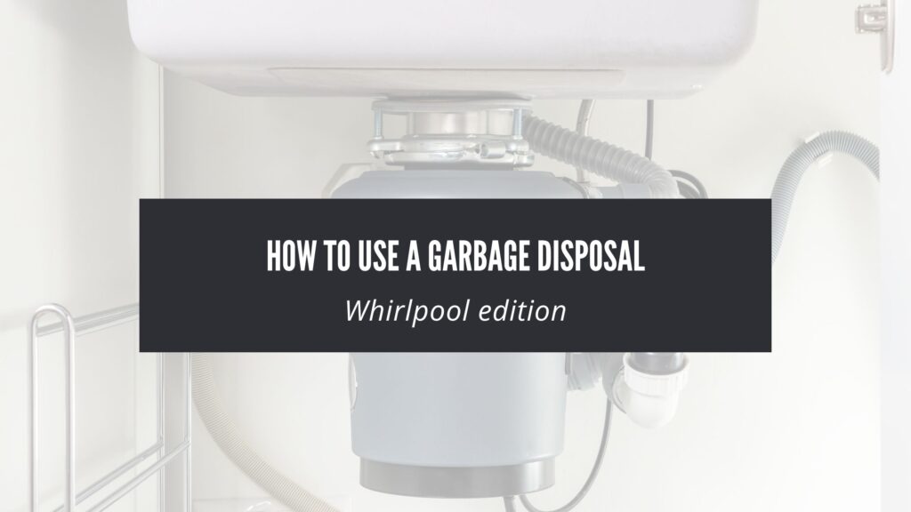How to Use a Garbage Disposal: Whirlpool Edition